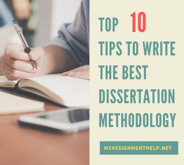 Top 10 Tips To Write The Best Dissertation Methodology Assignment Help